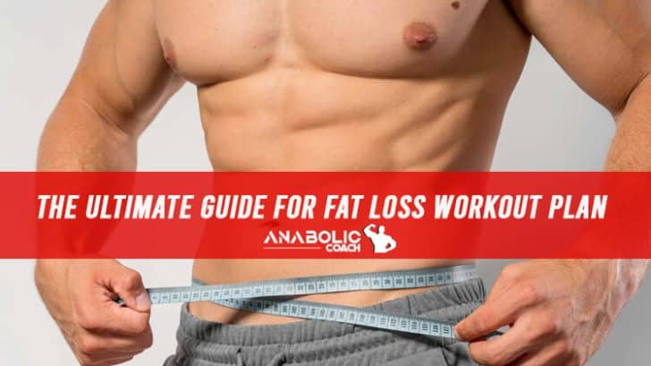 The Ultimate Guide for Fat Loss Workout Plan - Anabolic Coach